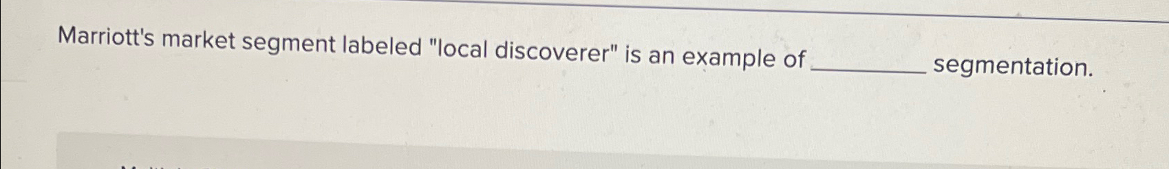 Solved Marriott's market segment labeled "local discoverer" | Chegg.com