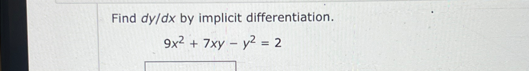 Solved Find dydx ﻿by implicit differentiation.9x2+7xy-y2=2 | Chegg.com
