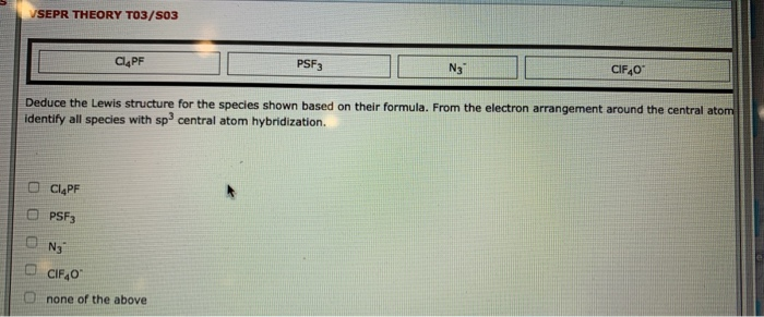 Solved VSEPR THEORY TO3/S03 C4PF PSF3 CIF O N3 Deduce the | Chegg.com