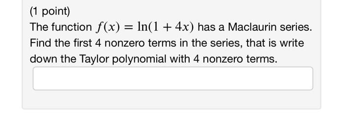 Solved (1 point) The function f(x) = ln(1 + 4x) has a | Chegg.com