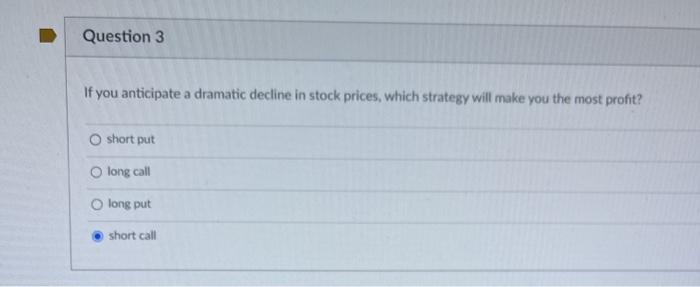 Solved Question 3 If you anticipate a dramatic decline in | Chegg.com