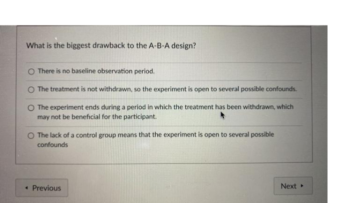 Solved What is the biggest drawback to the A-B-A design? | Chegg.com