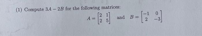 (1) Compute 3A−2B for the following matrices: | Chegg.com