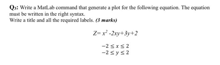 Solved Q3: Write a MatLab command that generate a plot for | Chegg.com
