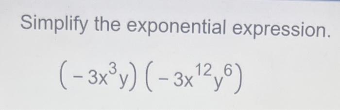 Solved Simplify the exponential expression. (−3x3y)(−3x12y6) | Chegg.com