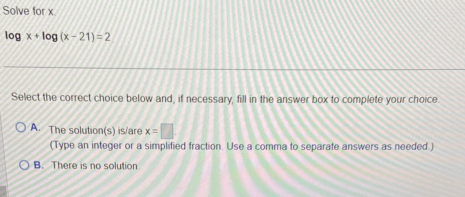 Solved Solve for xlogx+log(x-21)=2Select the correct choice | Chegg.com
