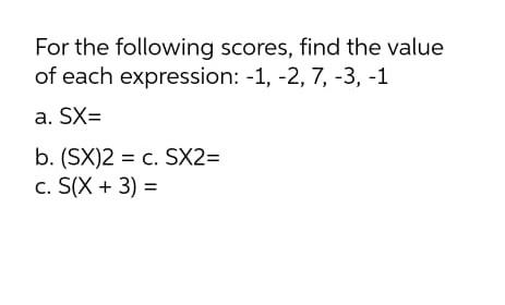 Solved For the following scores, find the value of each | Chegg.com