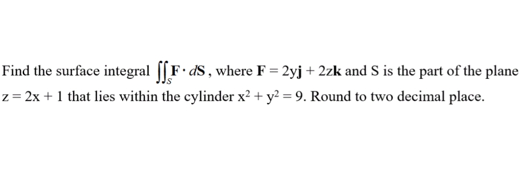Solved Find the surface integral ∬SF*dS, ﻿where F=2yj+2zk | Chegg.com