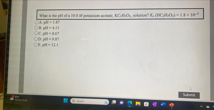 Solved What is the pH of a 10.0M potassium acetate, KC2H3O2, | Chegg.com