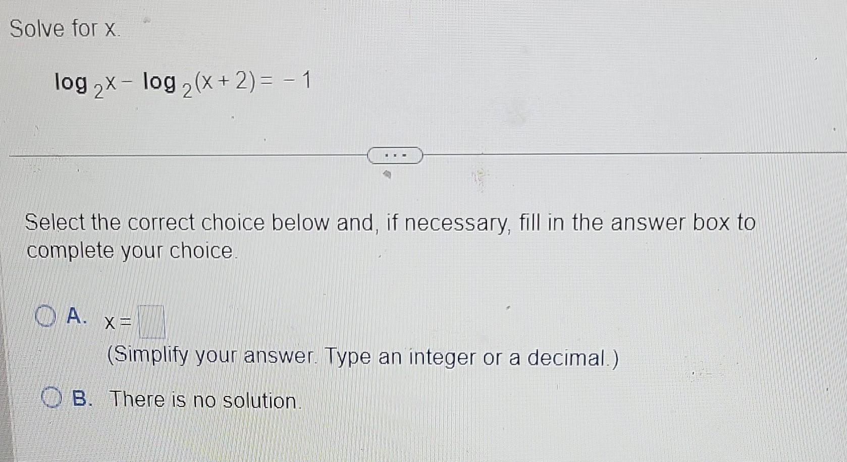 Solved Solve for x log2x−log2(x+2)=−1 Select the correct | Chegg.com