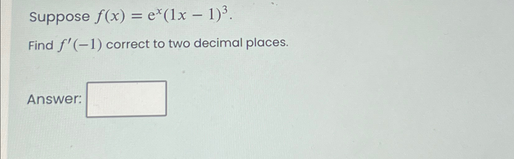 Solved Suppose f(x)=ex(1x-1)3Find f'(-1) ﻿correct to two | Chegg.com