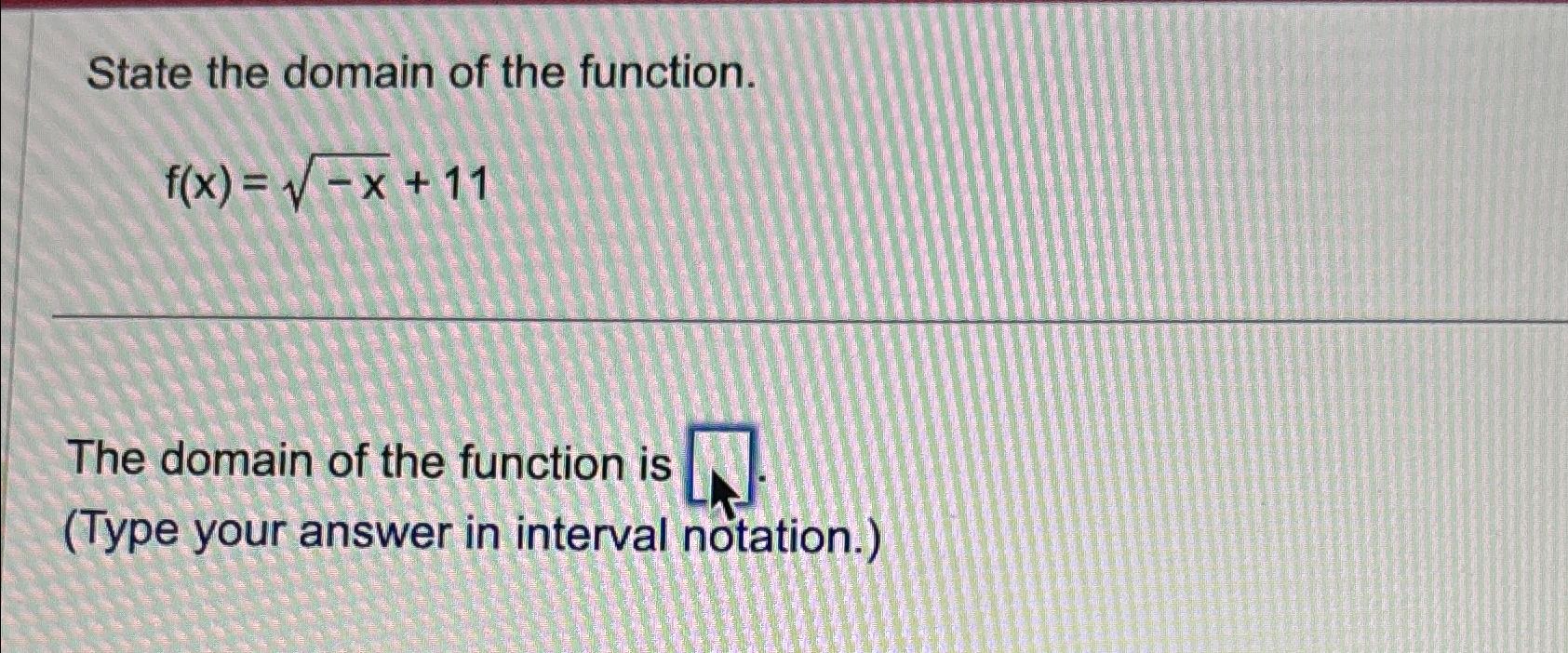 Solved State the domain of the function.f(x)=-x2+11The | Chegg.com