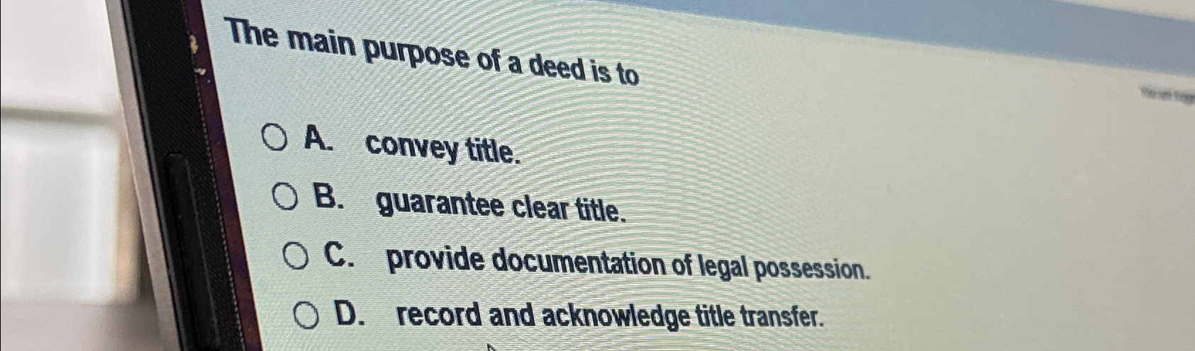Solved The main purpose of a deed is toA. ﻿convey title.B. | Chegg.com
