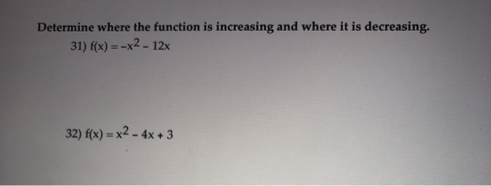 Solved Determine where the function is increasing and where | Chegg.com