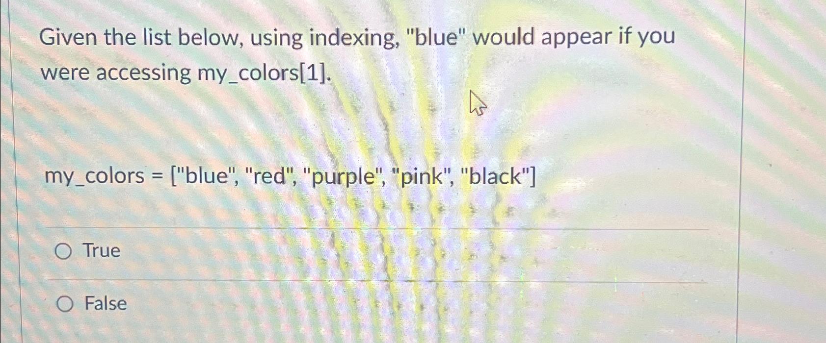 Solved Given the list below, using indexing, "blue" would | Chegg.com