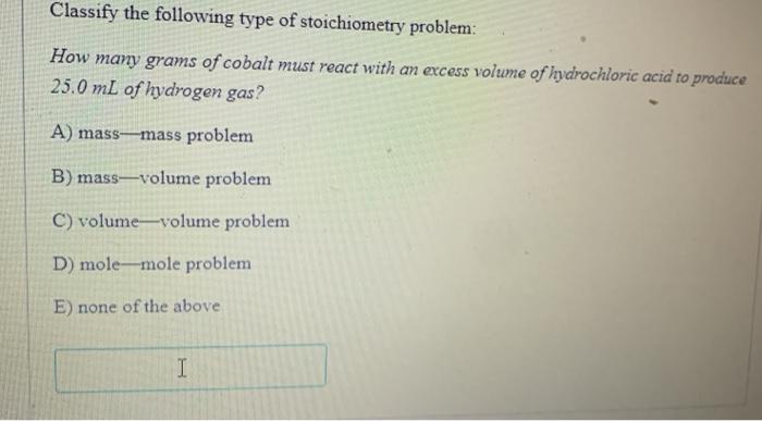 Solved Classify the following type of stoichiometry problem: | Chegg.com