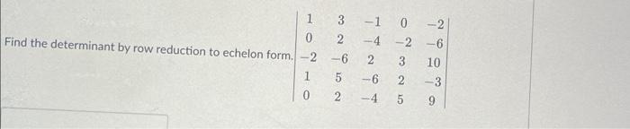 Solved Find the determinant by row reduction to echelon | Chegg.com
