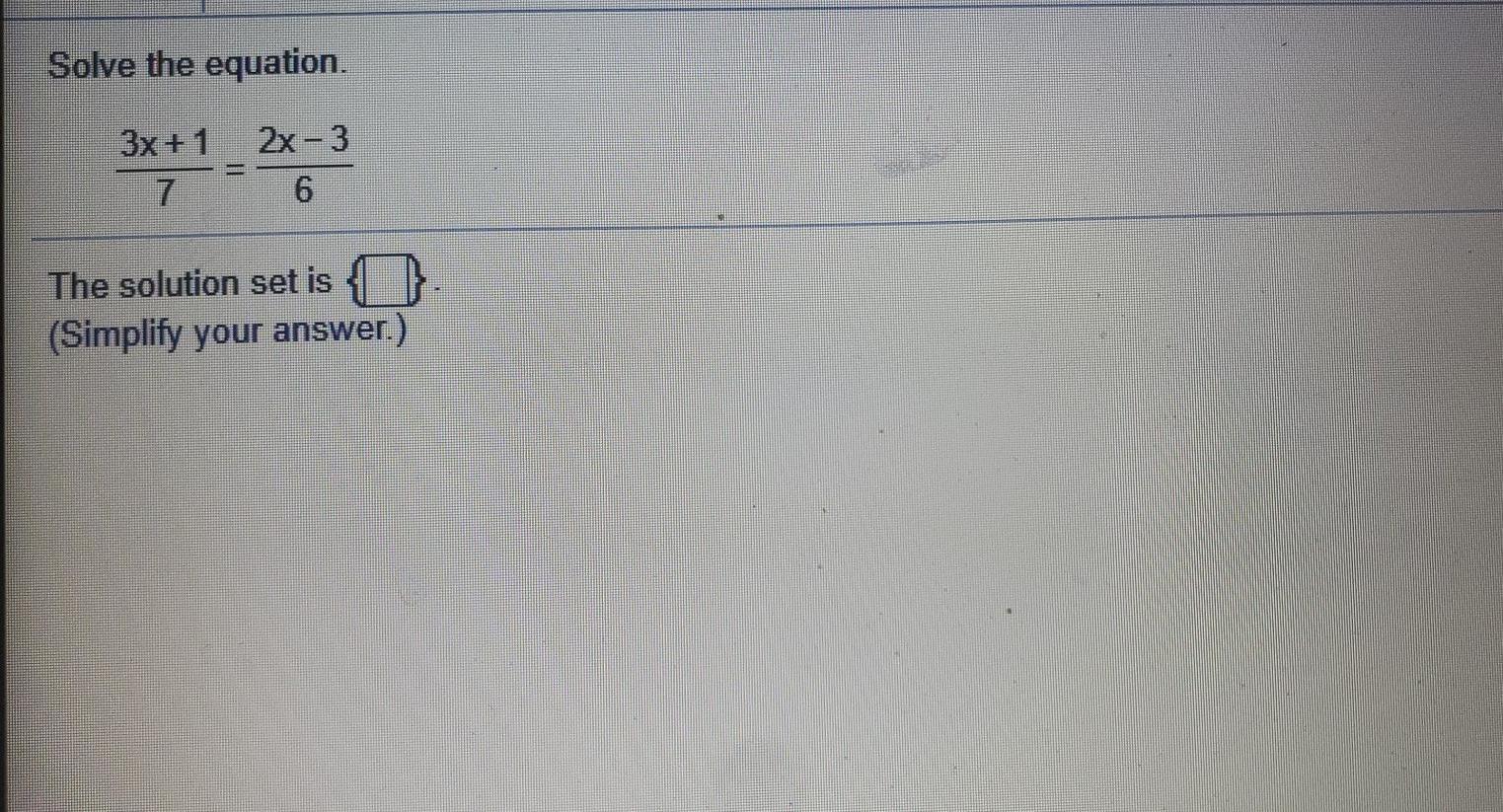 Solved Solve the equation. 3x + 1 2x-3 6 The solution set is | Chegg.com