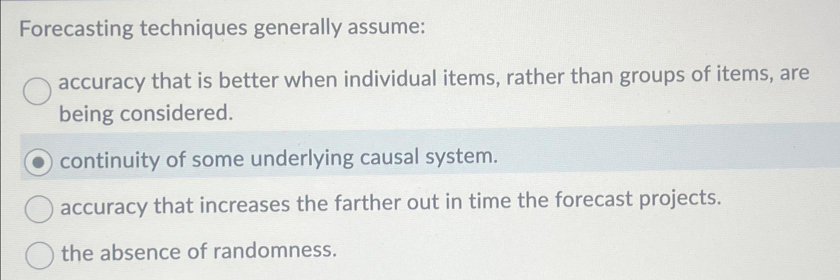 Solved Forecasting techniques generally assume:accuracy that | Chegg.com