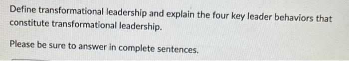 Solved Define transformational leadership and explain the | Chegg.com