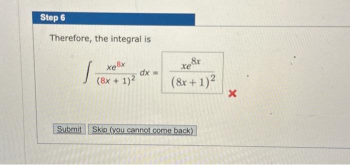Solved Step 6 Therefore, the integral is 1 Submit xe8x (8x + | Chegg.com