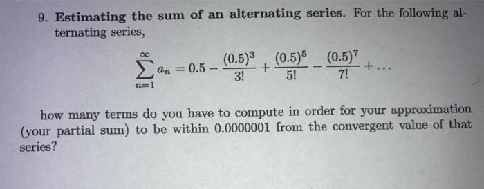 Solved 9. Estimating the sum of an alternating series. For | Chegg.com