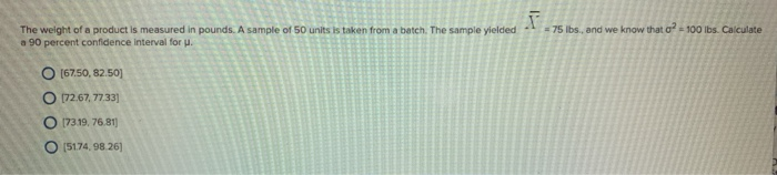 Solved = 75 lbs., and we know that o? = 100 lbs. Calculate | Chegg.com
