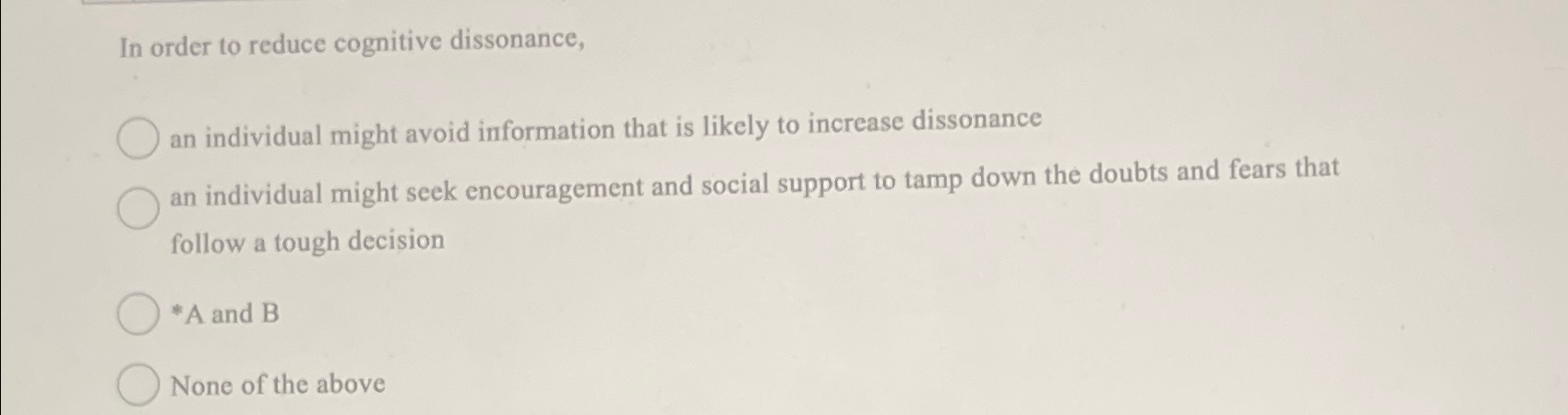 Solved In order to reduce cognitive dissonance,an individual | Chegg.com