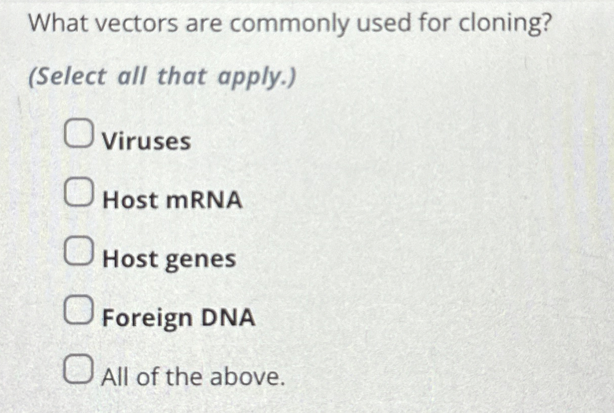 Solved What vectors are commonly used for cloning?(Select | Chegg.com