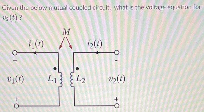 Solved Given the below mutual coupled circuit, what is the | Chegg.com