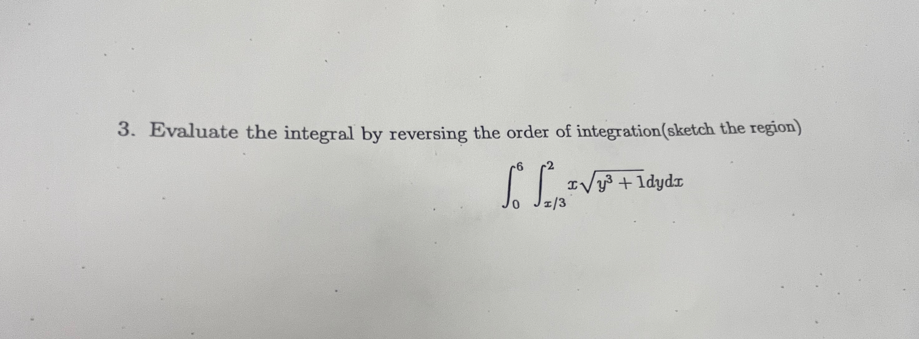 Solved Evaluate the integral by reversing the order of | Chegg.com