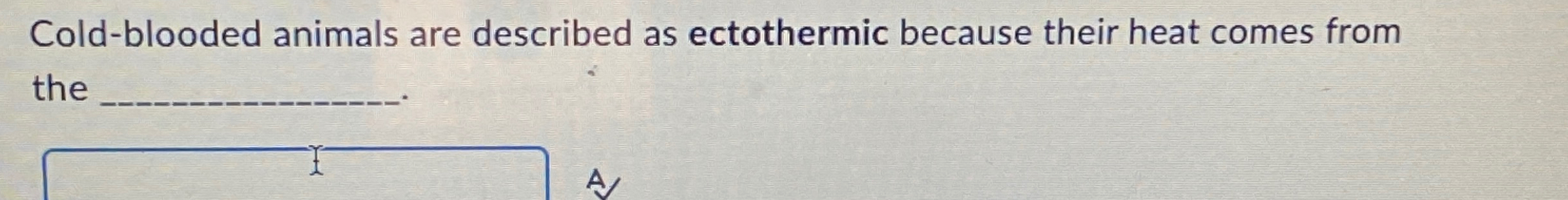 Solved Cold-blooded animals are described as ectothermic | Chegg.com