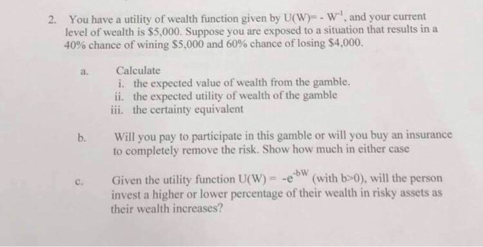 Solved 2. You have a utility of wealth function given by | Chegg.com