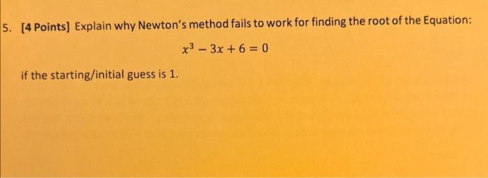 Solved [4 Points] Explain why Newton's method fails to work | Chegg.com
