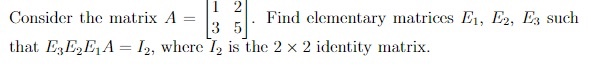Solved 1 2 Consider the matrix A Find elementary matrices | Chegg.com