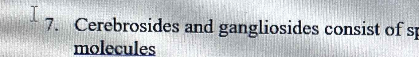 Solved Cerebrosides and gangliosides consist of molecules | Chegg.com