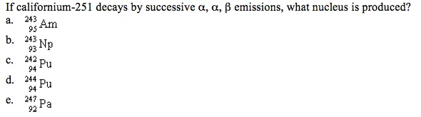 Solved If californium-251 decays by successive alpha, alpha, | Chegg.com
