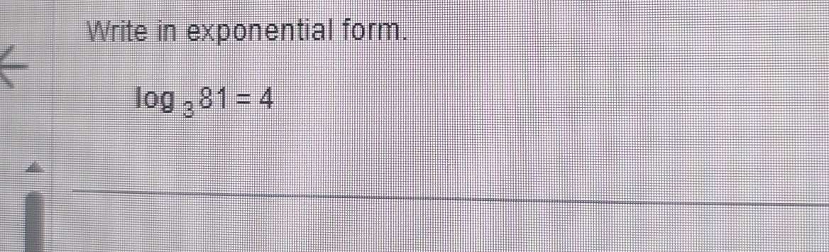 Solved Write in exponential form.log381=4 | Chegg.com