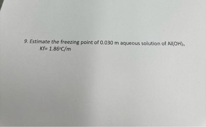 Solved 9. Estimate the freezing point of 0.030 m aqueous | Chegg.com