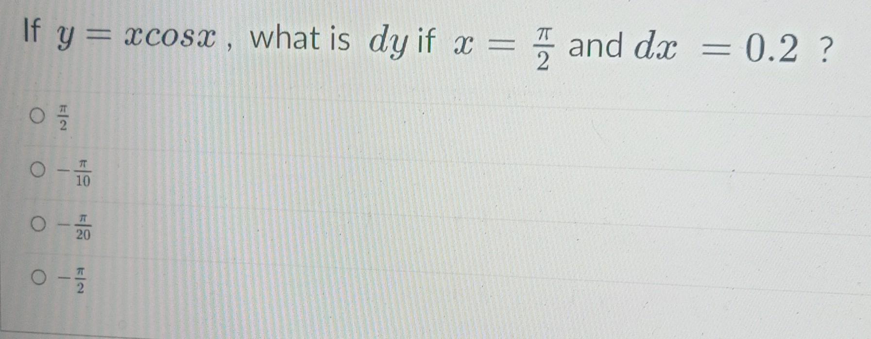 Solved If y = xcosx, what is dy if x = and dx = 0.2 ? O EIN | Chegg.com