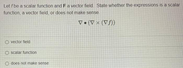 Solved Let f be a scalar function and F a vector field. | Chegg.com