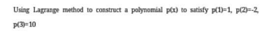 Solved Using Lagrange method to construct a polynomial p(x) | Chegg.com