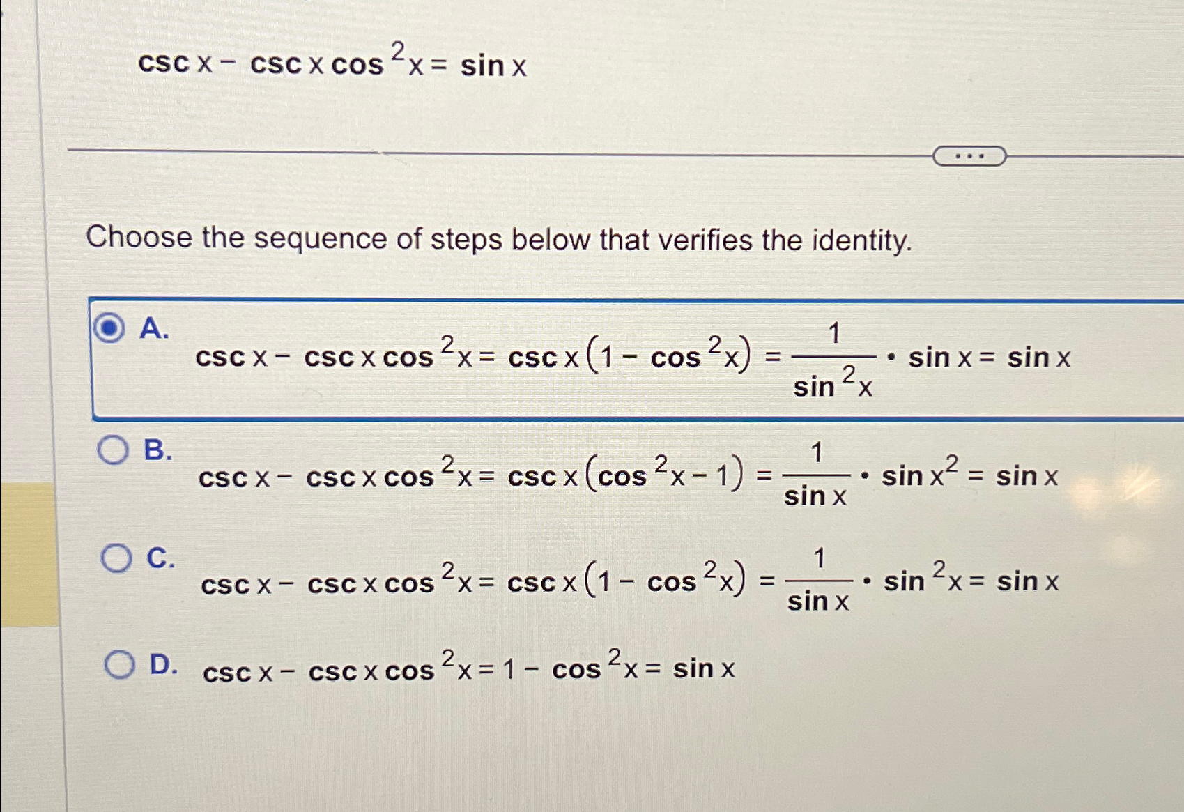 Solved cscx-cscxcos2x=sinxChoose the sequence of steps below | Chegg.com