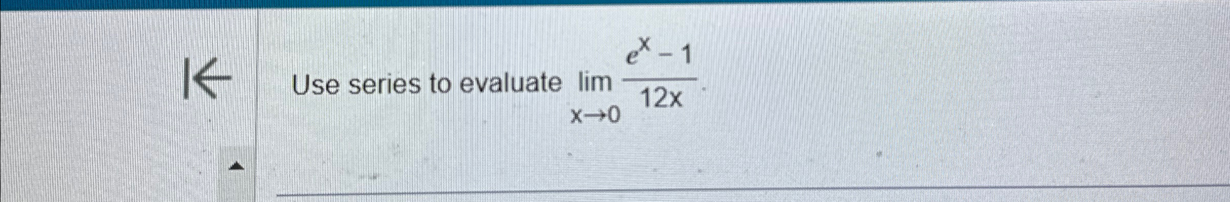 Solved Use series to evaluate limx→0ex-112x | Chegg.com
