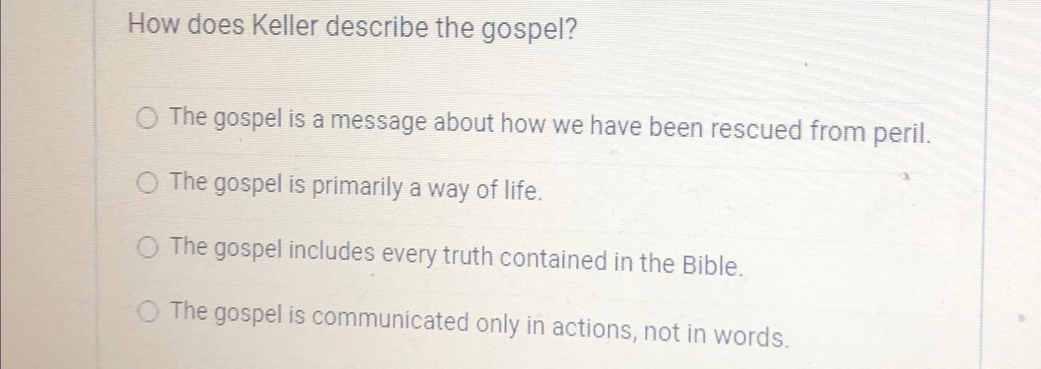 Solved How does Keller describe the gospel?The gospel is a | Chegg.com