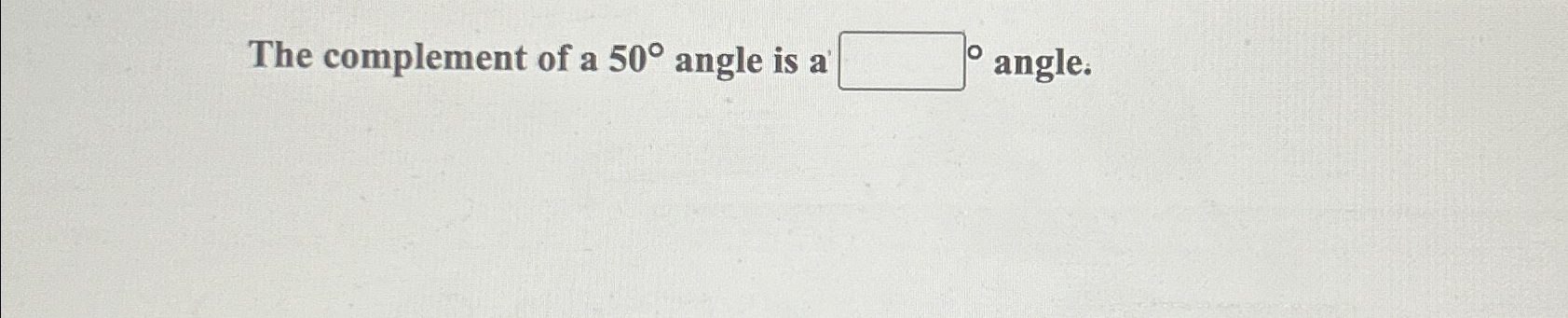 Solved The complement of a 50° ﻿angle is a ° ﻿angle. | Chegg.com