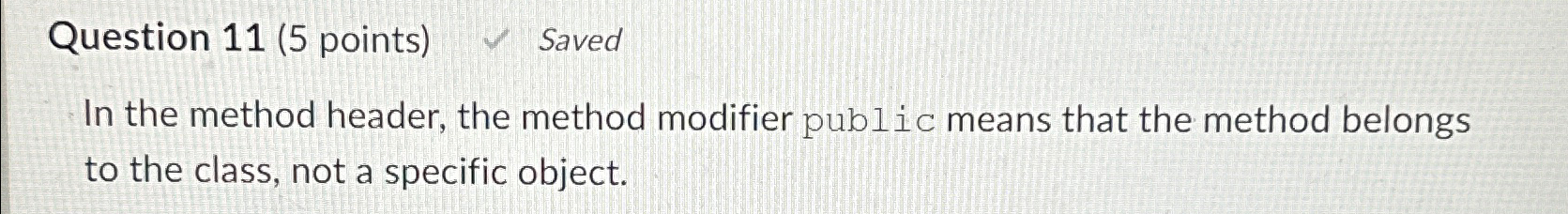 Solved Question 11In the method header, the method modifier | Chegg.com