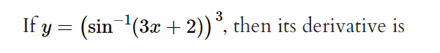 Solved y=(sin-1(3x+2))3, ﻿then its derivative is | Chegg.com