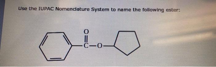 Solved Use the IUPAC Nomenclature System to name the | Chegg.com