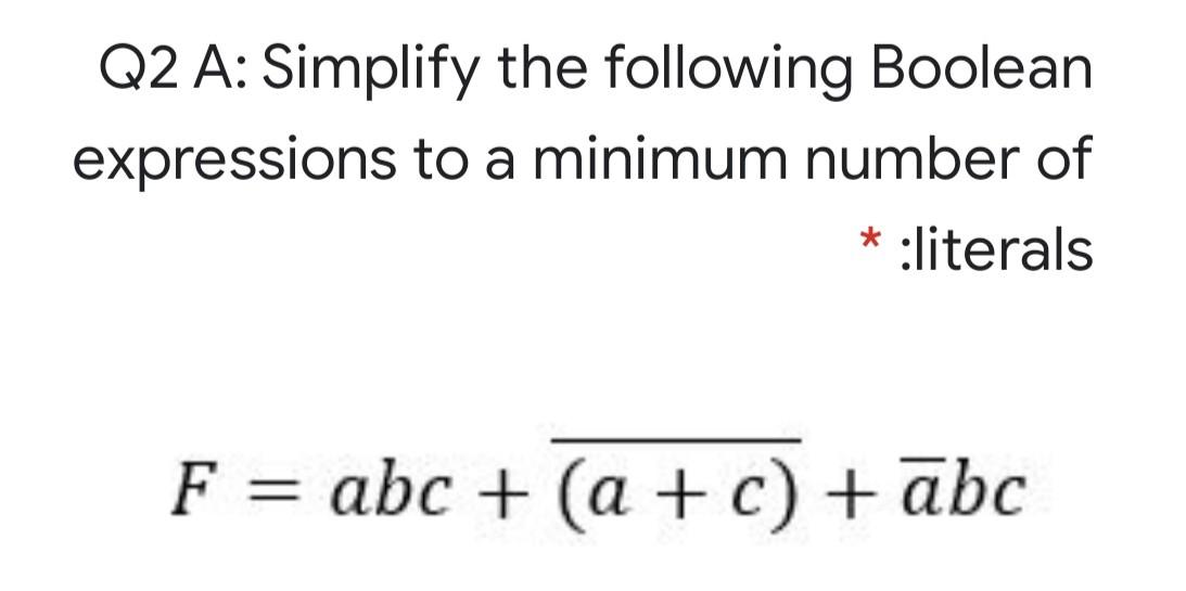 Solved Q2 A: Simplify the following Boolean expressions to a | Chegg.com